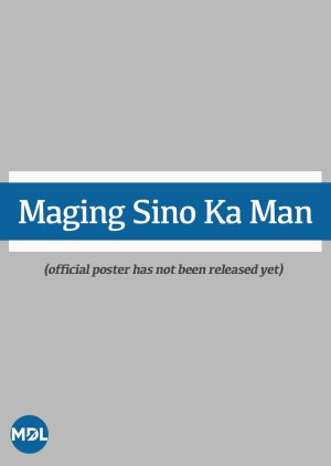 Maging Sino Ka Man - MyDramaList